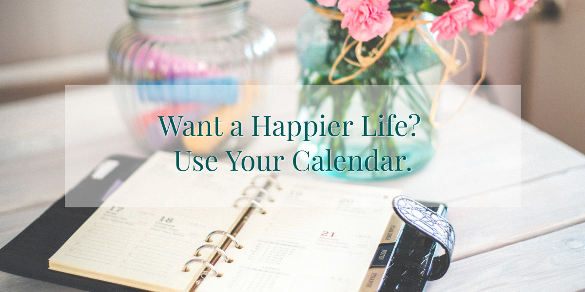 Want a Happier Life? Use Your Calendar | Happiness